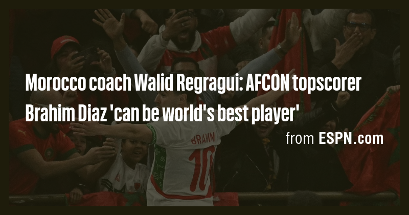 Morocco coach Walid Regragui: AFCON topscorer Brahim Diaz 'can be world ...