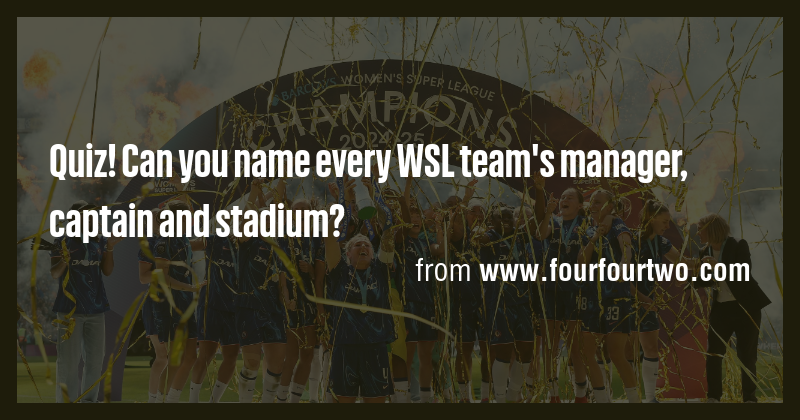 Quiz! Can you name every WSL team's manager, captain and stadium? - Briefly