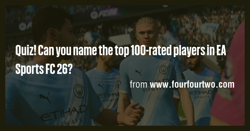 Quiz! Can you name the top 100-rated players in EA Sports FC 26? - Briefly