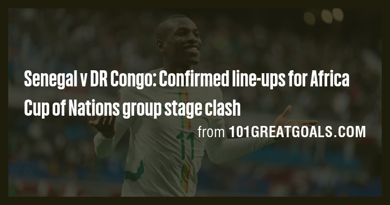 Senegal v DR Congo: Confirmed line-ups for Africa Cup of Nations group ...