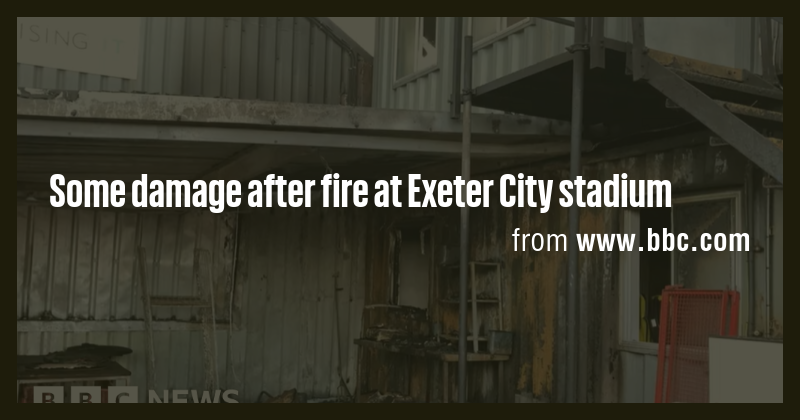Some damage after fire at Exeter City stadium - Briefly