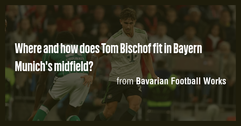 Where and how does Tom Bischof fit in Bayern Munich's midfield? - Briefly