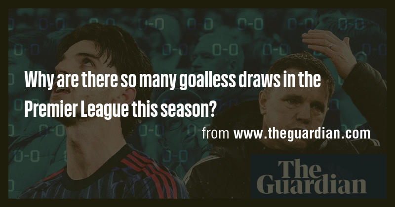Why are there so many goalless draws in the Premier League this season ...