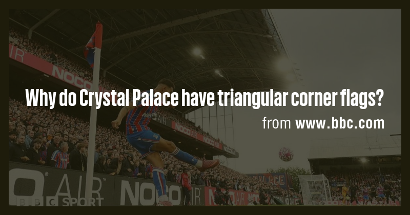 Why do Crystal Palace have triangular corner flags? - Briefly