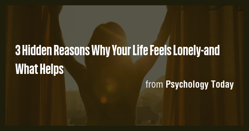 3 Hidden Reasons Why Your Life Feels Lonely-and What Helps - Briefly