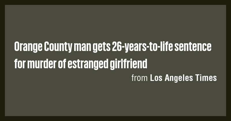 Orange County man gets 26-years-to-life sentence for murder of ...
