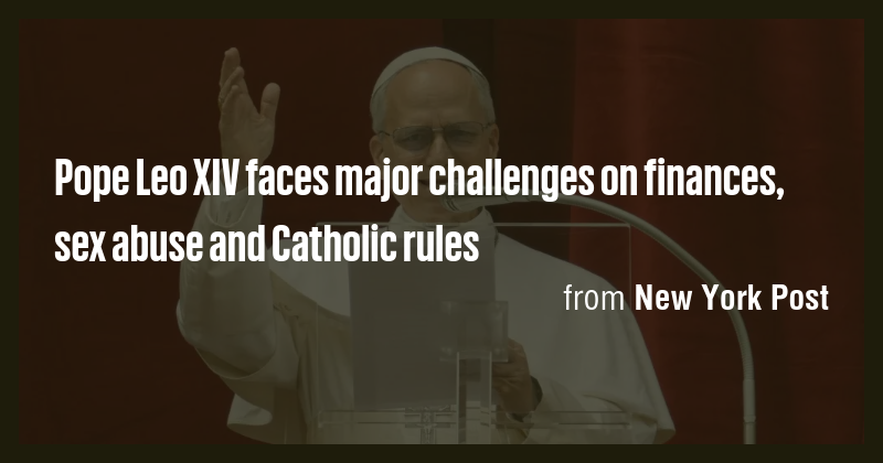 Pope Leo XIV faces major challenges on finances, sex abuse and Catholic rules - Briefly