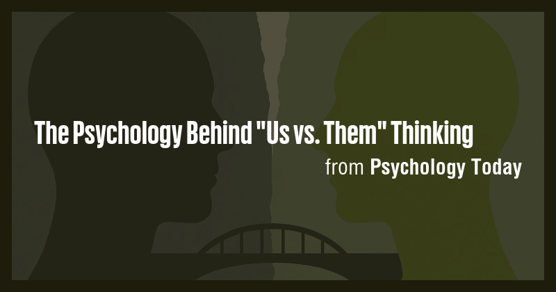 The Psychology Behind "Us vs. Them" Thinking - Briefly
