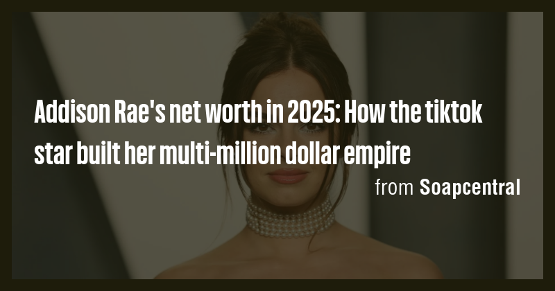 Addison Rae's net worth in 2025: How the tiktok star built her multi ...