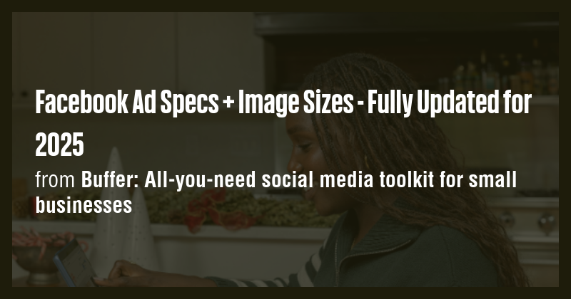 Facebook Ad Specs + Image Sizes - Fully Updated for 2025 - Briefly