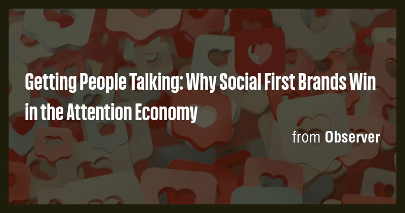 Getting People Talking: Why Social First Brands Win in the Attention ...