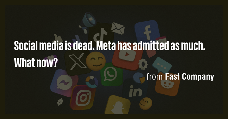 Social media is dead. Meta has admitted as much. What now? - Briefly