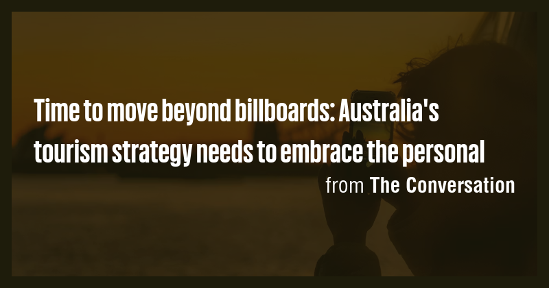 Time to move beyond billboards: Australia's tourism strategy needs to ...