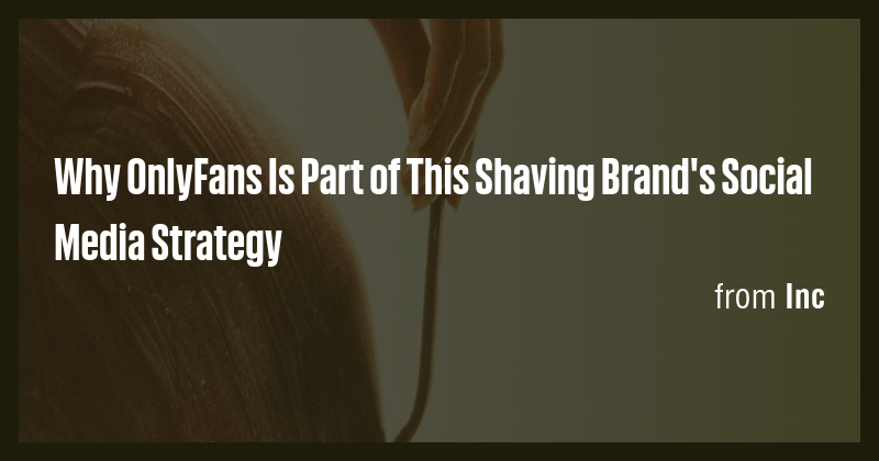 Why OnlyFans Is Part of This Shaving Brand's Social Media Strategy ...
