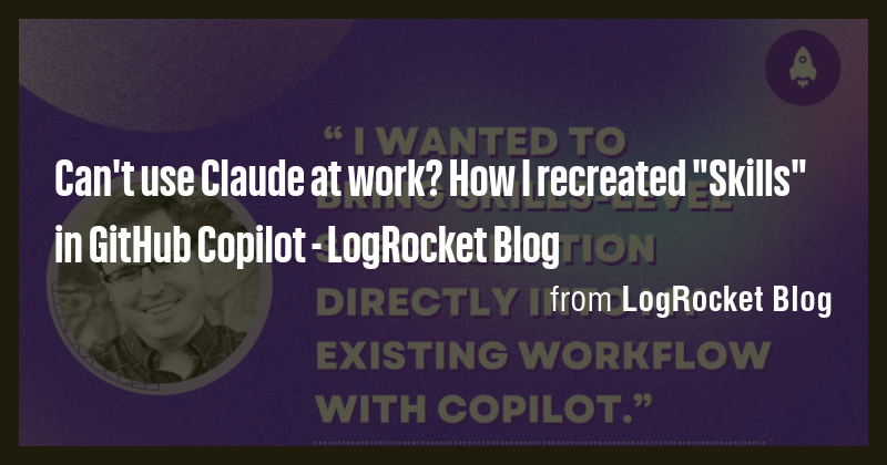 Can't use Claude at work? How I recreated "Skills" in GitHub Copilot ...
