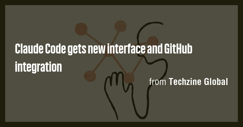 Claude Code gets new interface and GitHub integration - Briefly
