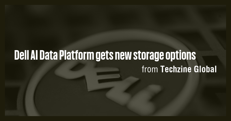 Dell AI Data Platform gets new storage options - Briefly