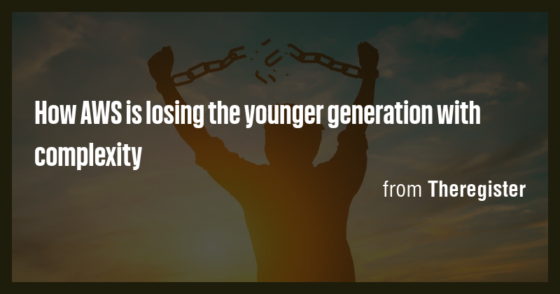 How AWS is losing the younger generation with complexity - Briefly
