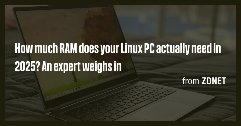 How much RAM does your Linux PC actually need in 2025? An expert weighs ...