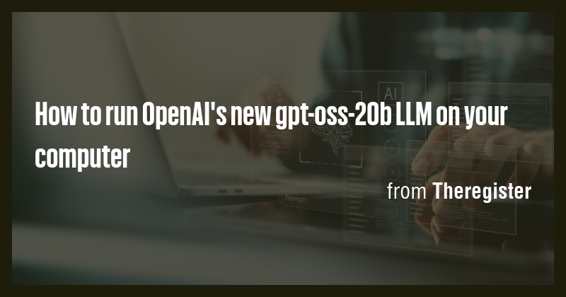 How to run OpenAI's new gpt-oss-20b LLM on your computer - Briefly