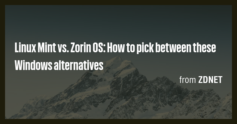 Linux Mint vs. Zorin OS: How to pick between these Windows alternatives ...