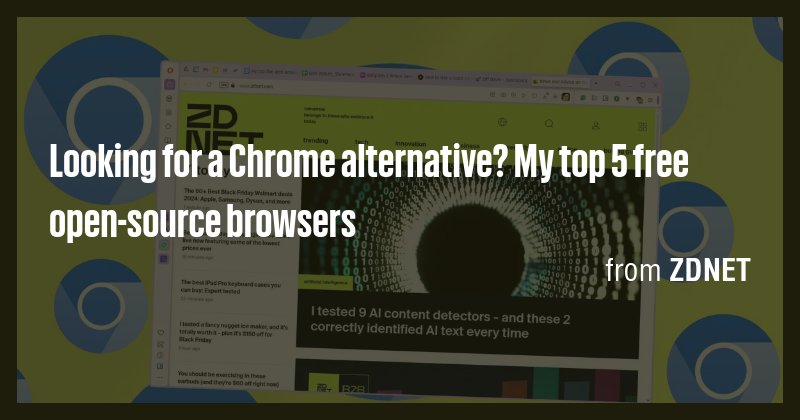 Looking for a Chrome alternative? My top 5 free open-source browsers ...