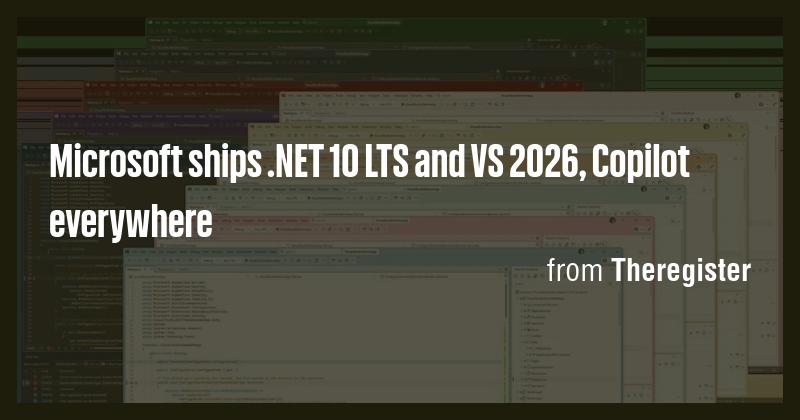 Microsoft ships .NET 10 LTS and VS 2026, Copilot everywhere - Briefly