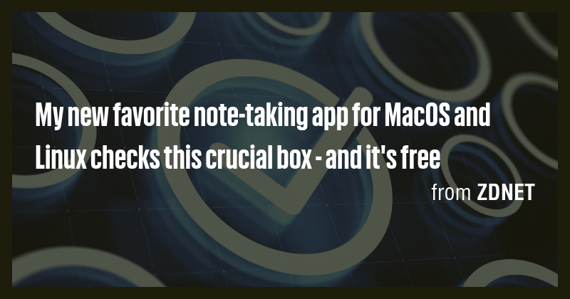 My new favorite note-taking app for MacOS and Linux checks this crucial ...