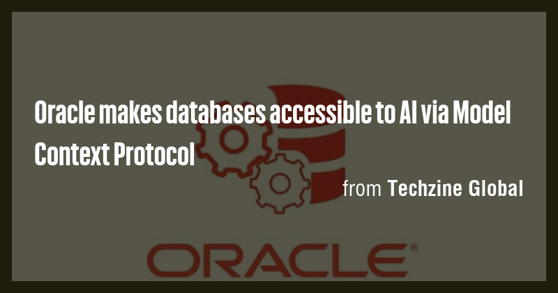 Oracle makes databases accessible to AI via Model Context Protocol ...