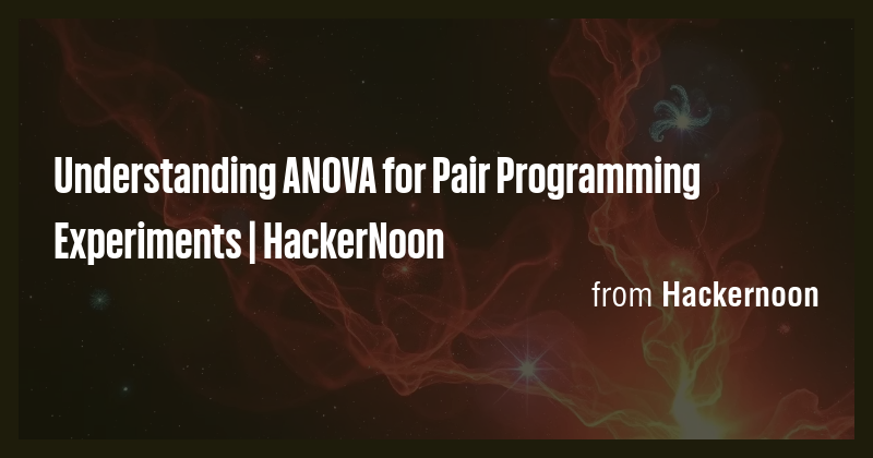 Understanding ANOVA for Pair Programming Experiments | HackerNoon - Briefly