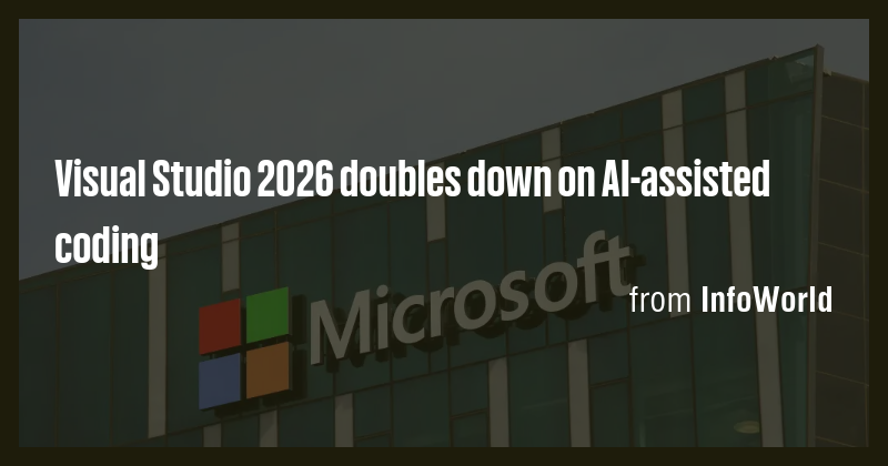 Visual Studio 2026 doubles down on AI-assisted coding - Briefly