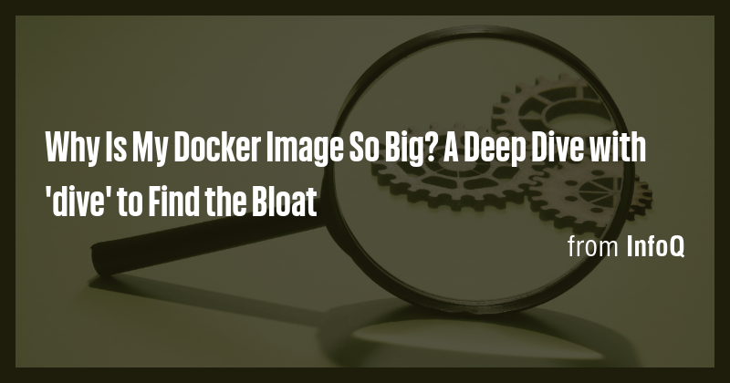 Why Is My Docker Image So Big? A Deep Dive with 'dive' to Find the ...