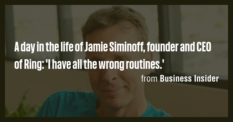 A day in the life of Jamie Siminoff, founder and CEO of Ring: 'I have ...
