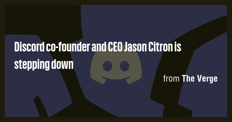 Discord co-founder and CEO Jason Citron is stepping down - Briefly