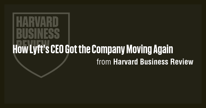 How Lyft's CEO Got the Company Moving Again - Briefly