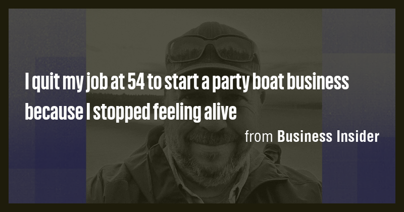I quit my job at 54 to start a party boat business because I stopped ...