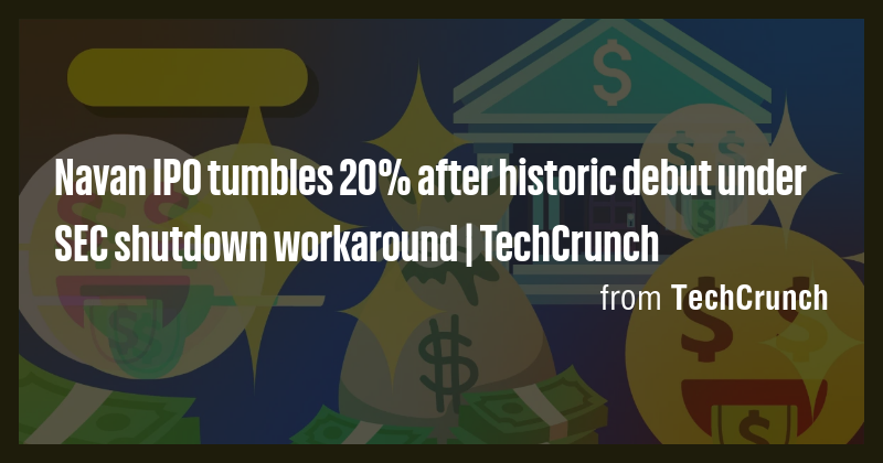 Navan IPO tumbles 20% after historic debut under SEC shutdown ...