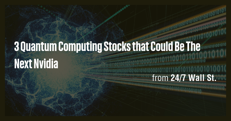 3 Quantum Computing Stocks that Could Be The Next Nvidia - Briefly