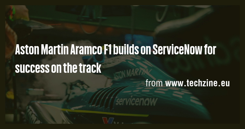 Aston Martin Aramco F1 builds on ServiceNow for success on the track ...