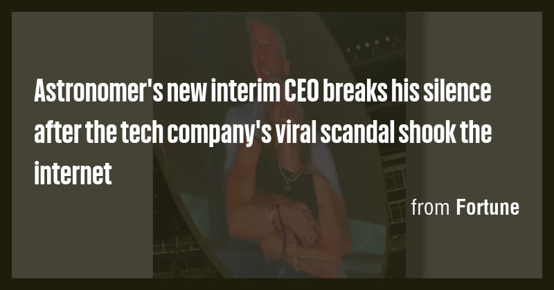 Astronomer's new interim CEO breaks his silence after the tech company ...