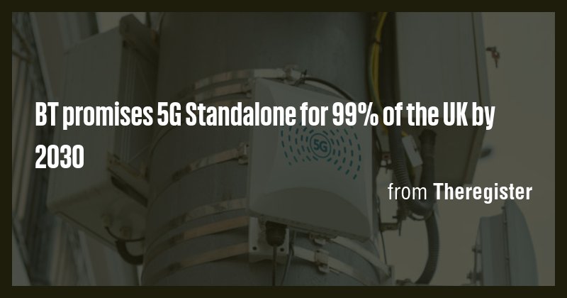 BT promises 5G Standalone for 99% of the UK by 2030 - Briefly