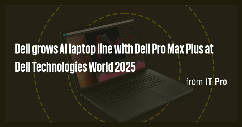 Dell grows AI laptop line with Dell Pro Max Plus at Dell Technologies ...
