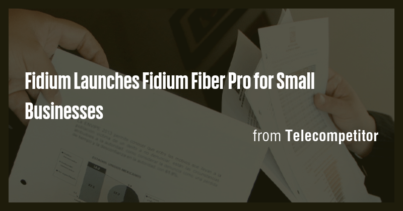 Fidium Launches Fidium Fiber Pro for Small Businesses - Briefly