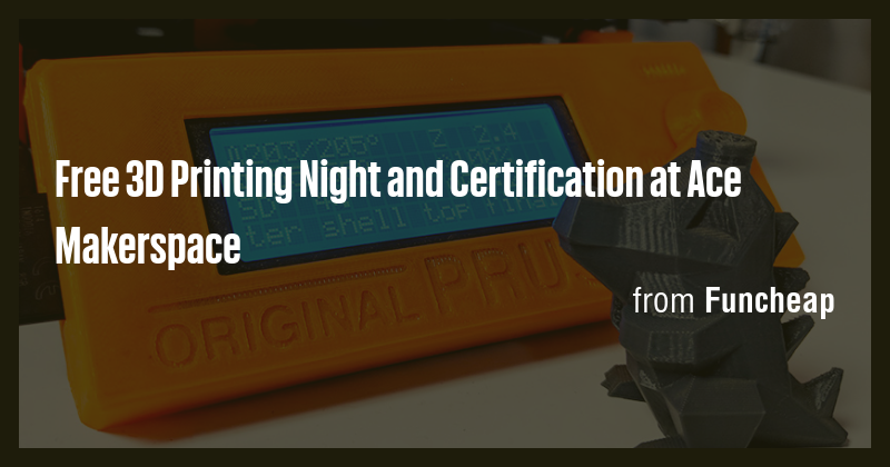 Free 3D Printing Night and Certification at Ace Makerspace - Briefly