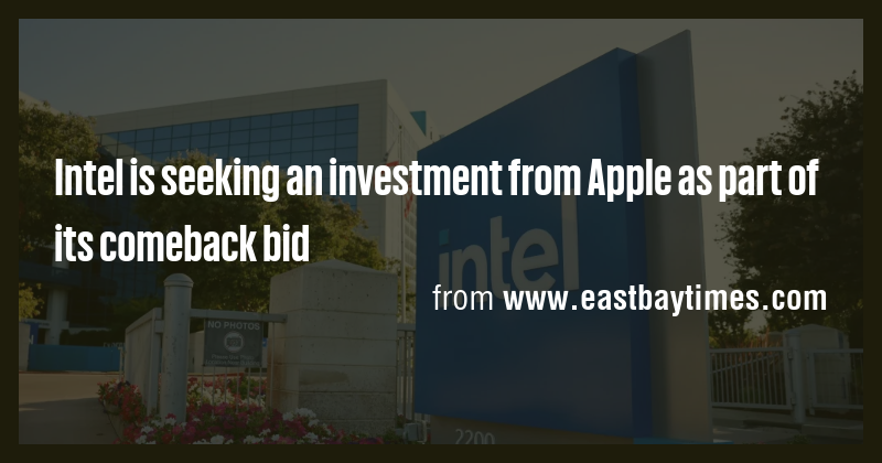 Intel is seeking an investment from Apple as part of its comeback bid ...