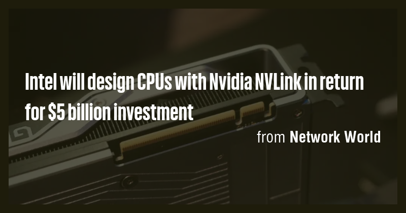 Intel will design CPUs with Nvidia NVLink in return for $5 billion ...