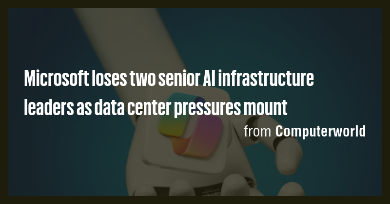 Microsoft loses two senior AI infrastructure leaders as data center ...
