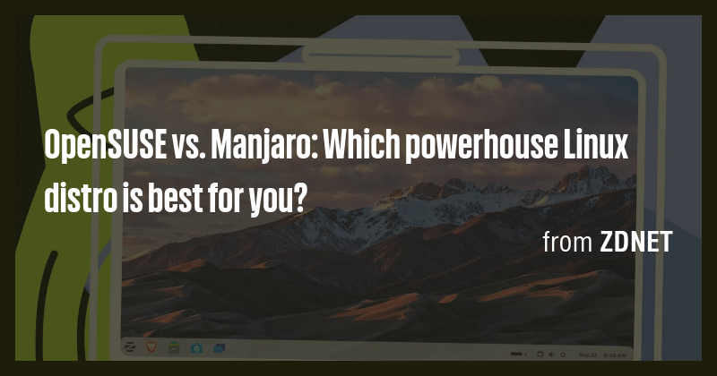 OpenSUSE vs. Manjaro: Which powerhouse Linux distro is best for you? - Briefly