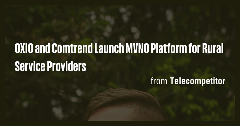 OXIO and Comtrend Launch MVNO Platform for Rural Service Providers ...