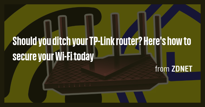Should you ditch your TP-Link router? Here's how to secure your Wi-Fi ...